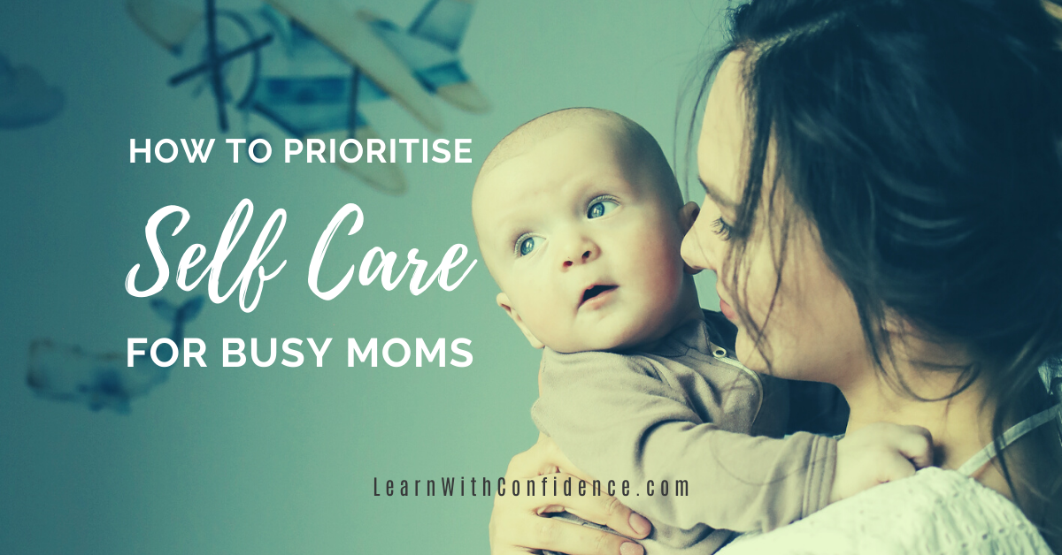 How to make Self Care a Priority for Busy Moms.
